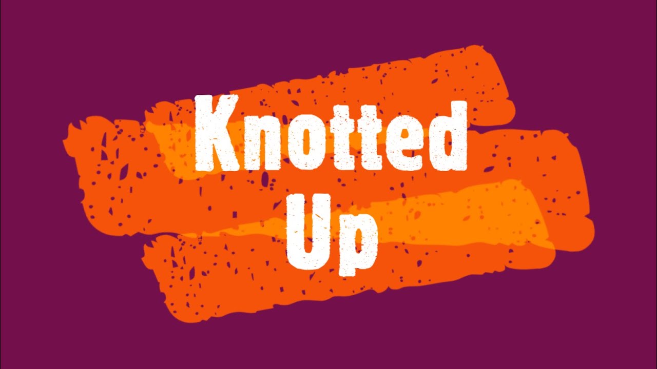 Knotted Up - YouTube