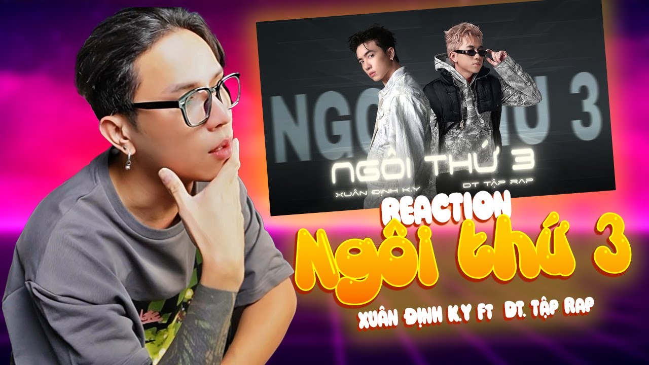 [Neko Reaction] Ngôi thứ 3 - XUÂN ĐỊNH K.Y Ft DT. Tập Rap - YouTube