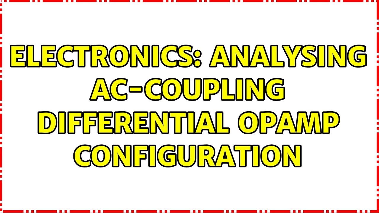 Electronics: Analysing AC-Coupling differential opamp configuration ...