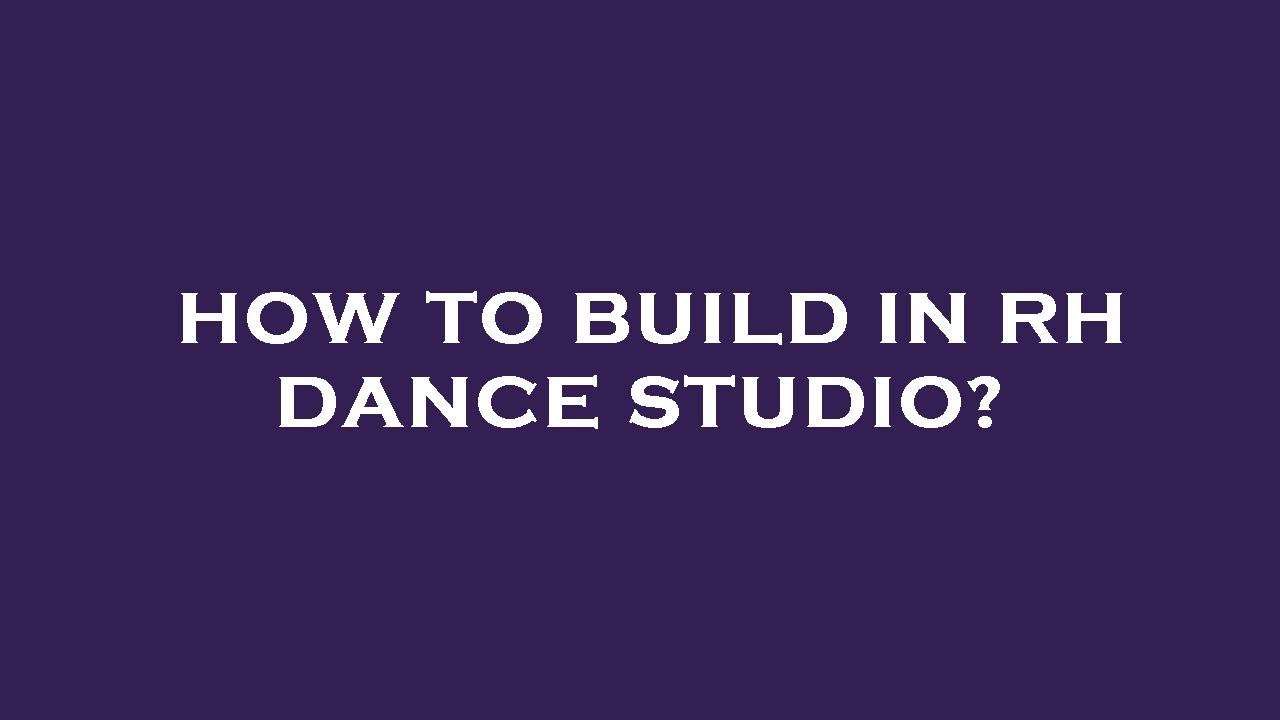 How to build in rh dance studio? - YouTube