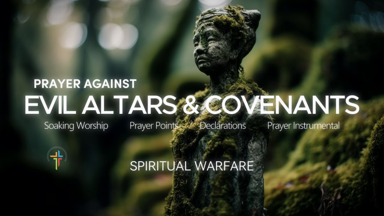 Prayers against evil covenants and altars - YouTube
