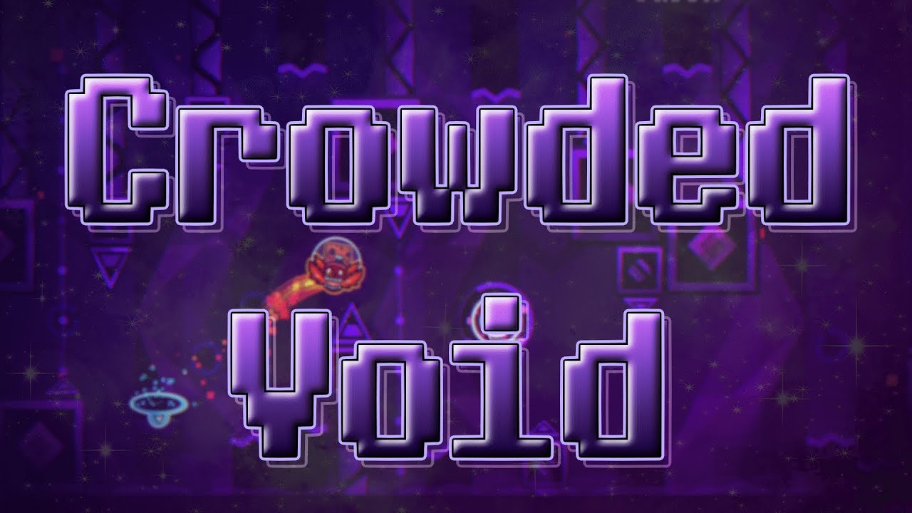 Crowded Void 100% by playeruan (Extreme Demon) | Geometry Dash 2.2 ...