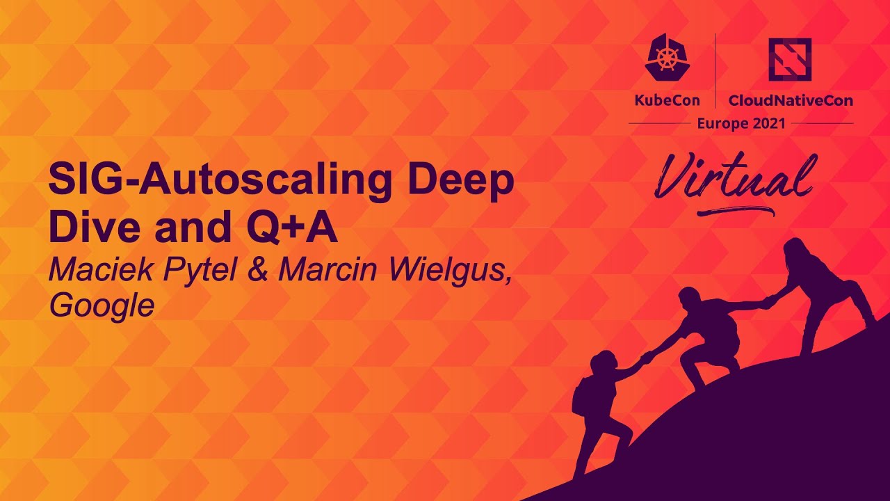 SIG-Autoscaling Deep Dive and Q+A - Maciek Pytel & Marcin Wielgus ...