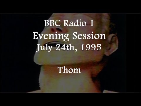 (1995/07/24) BBC Radio 1, Evening Session, Thom