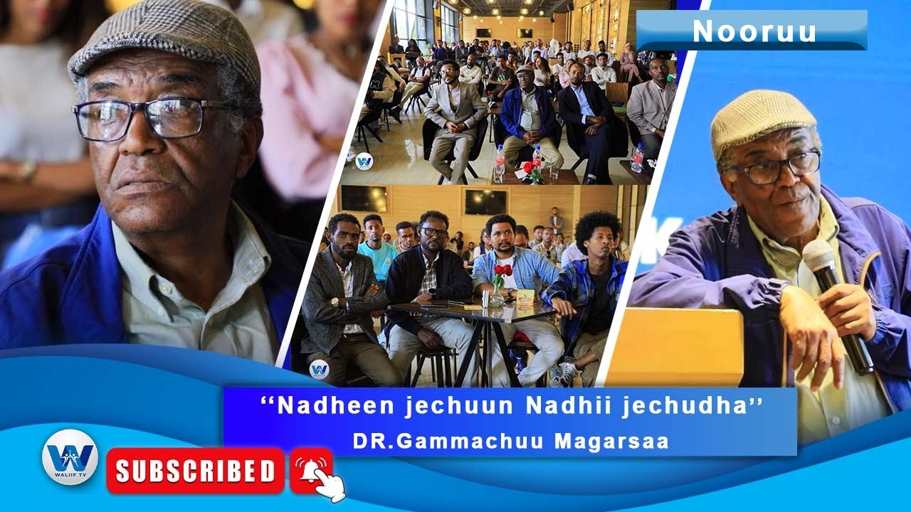 ''Nadheen Jechuun Nadhii jechuudha'' Dr.Gammachuu Magarsaa. Nooruu ...