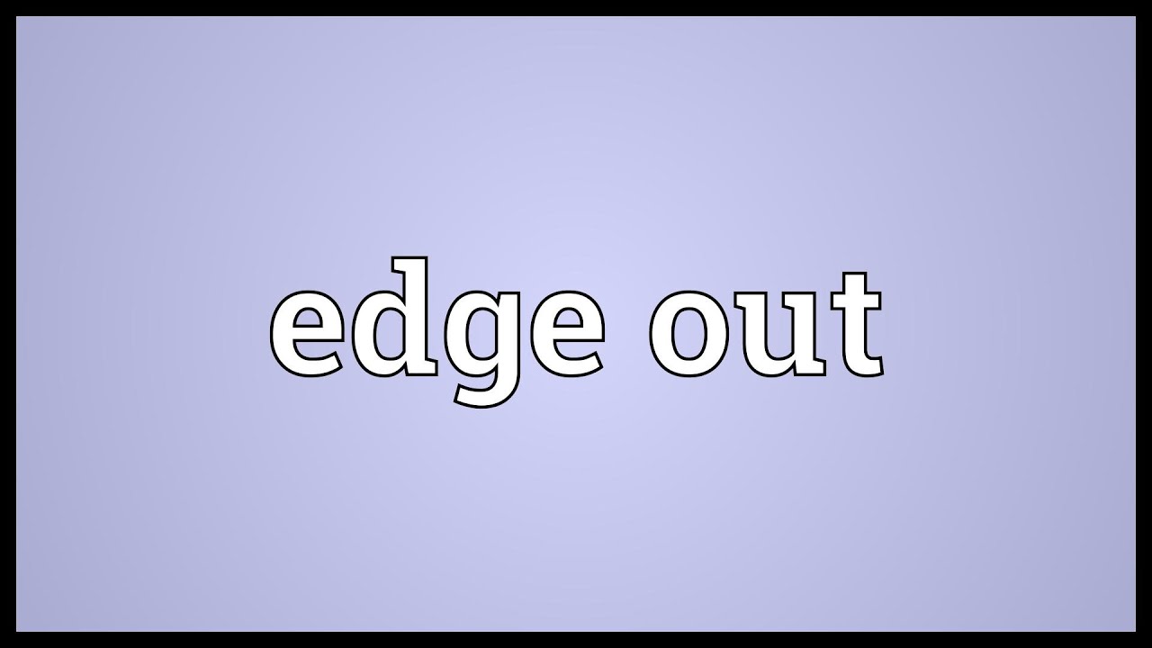 Edge out Meaning - YouTube