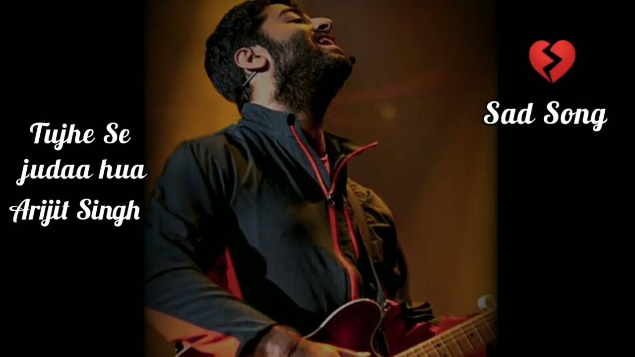 Tujhe Se Juda Juda Hua | Arijit Singh | Sad Song | Heart touching song ...