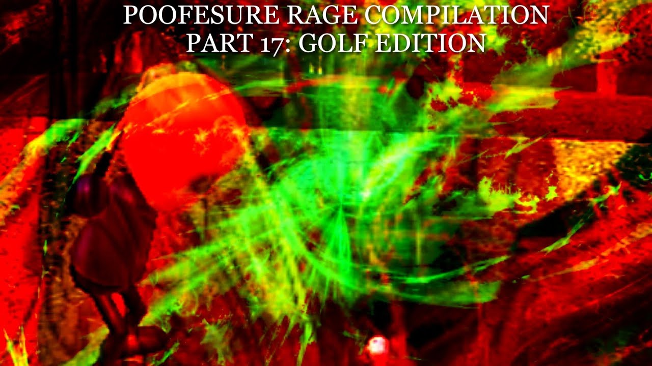 Poofesure Rage Compilation Part 17: Golf Edition - YouTube