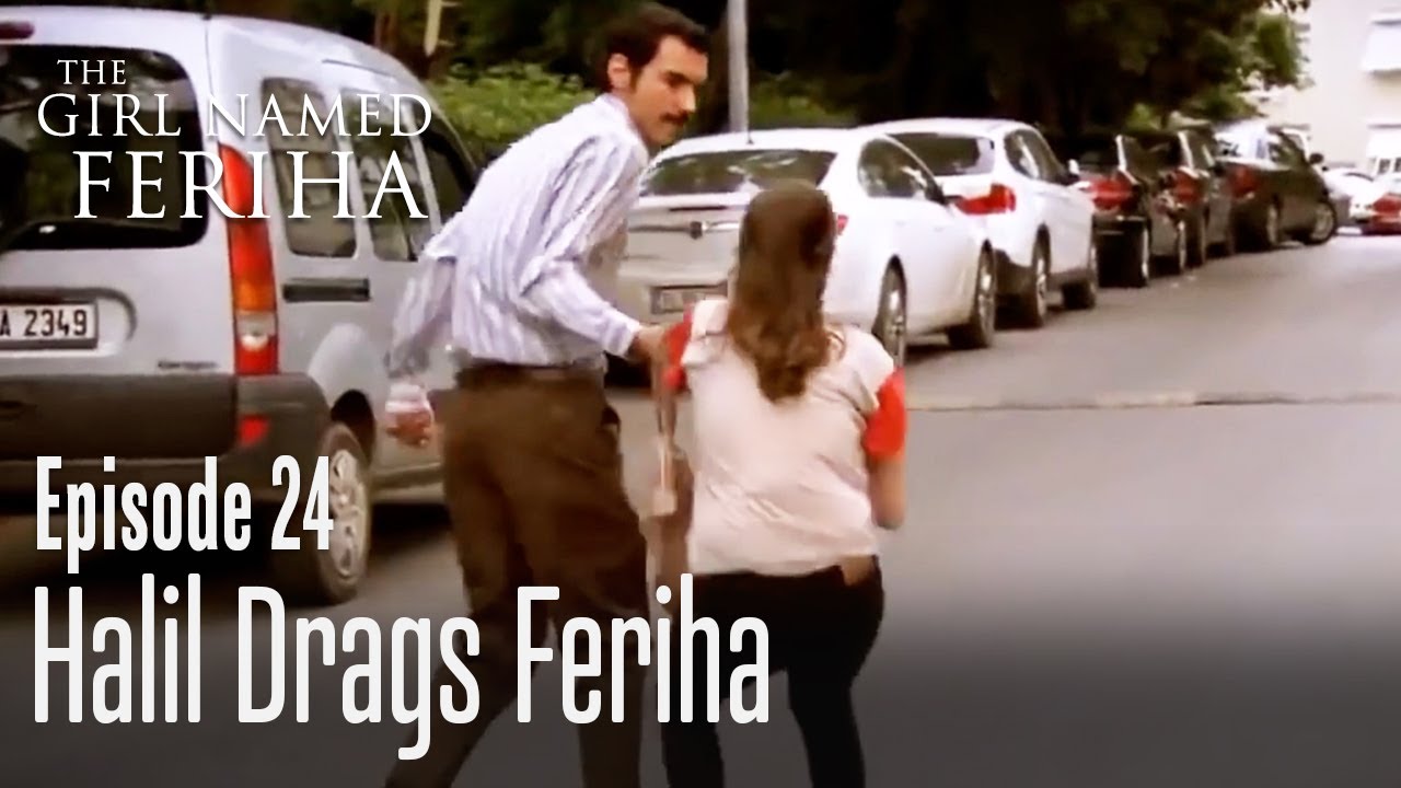 Halil drags Feriha - The Girl Named Feriha | Episode 24 - YouTube