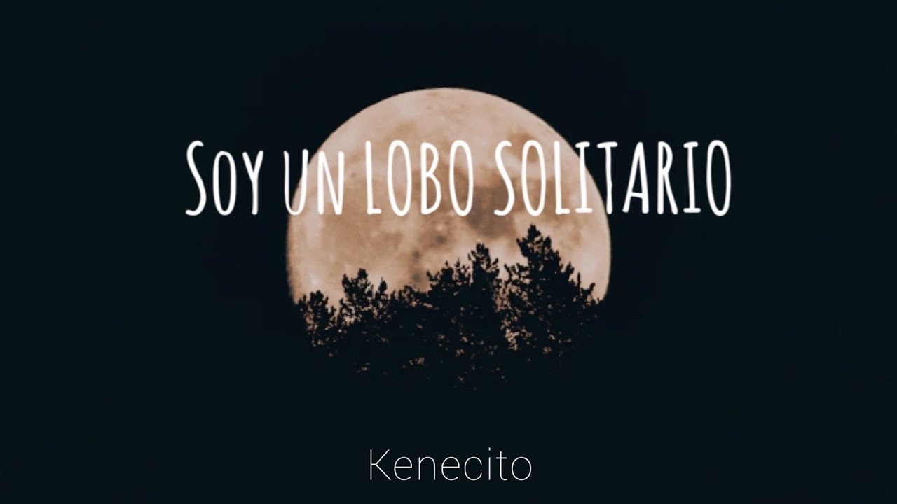 Soy Un Lobo Solitario Kenecito Youtube