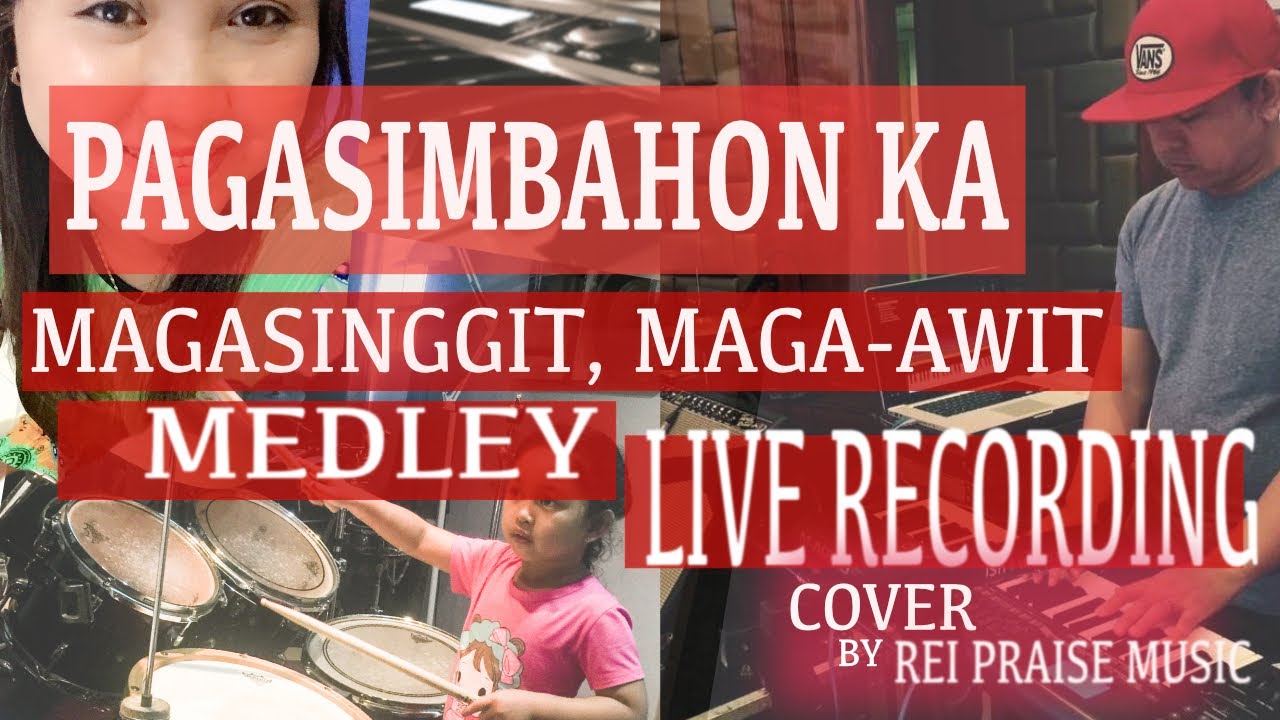 PAGASIMBAHON KA, MAGASINGGIT MAGAAWIT MEDLEY LIVE RECORDING/REI PRAISE ...