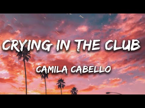 Camila Cabello - Crying In The Club (Lyrics)