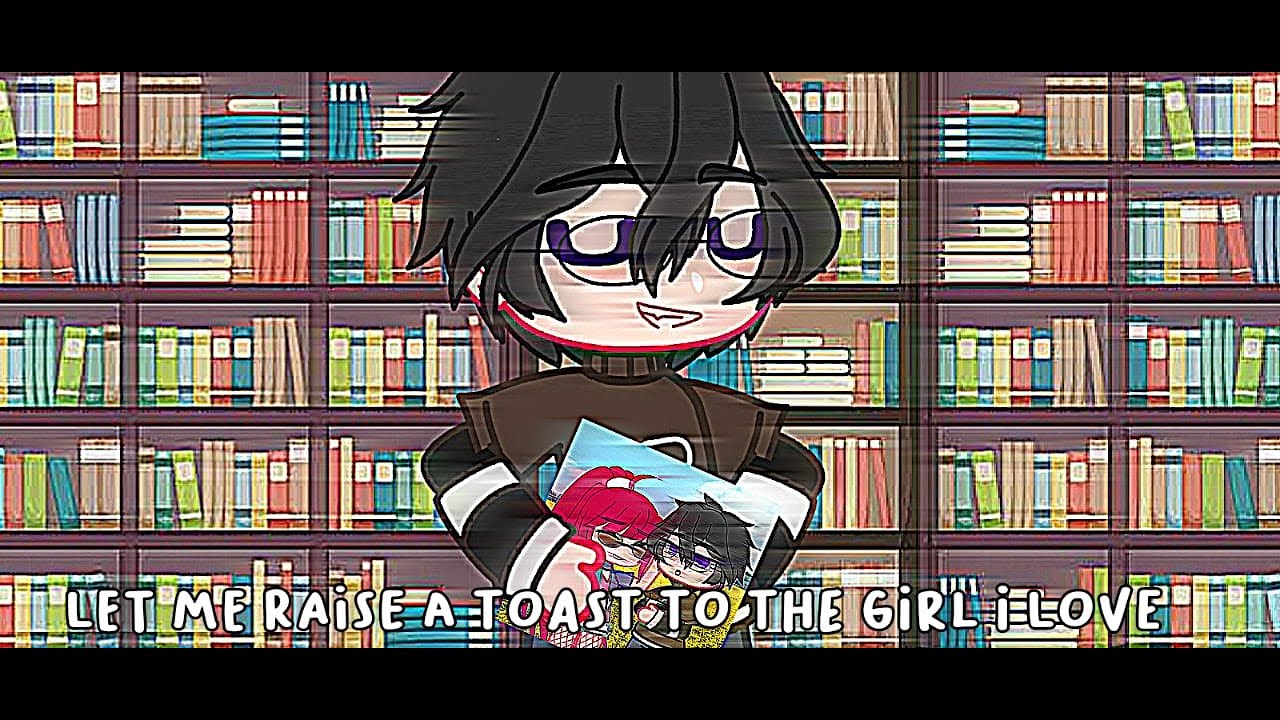 let me raise a toast to the girl i love the most:3 || meme - YouTube