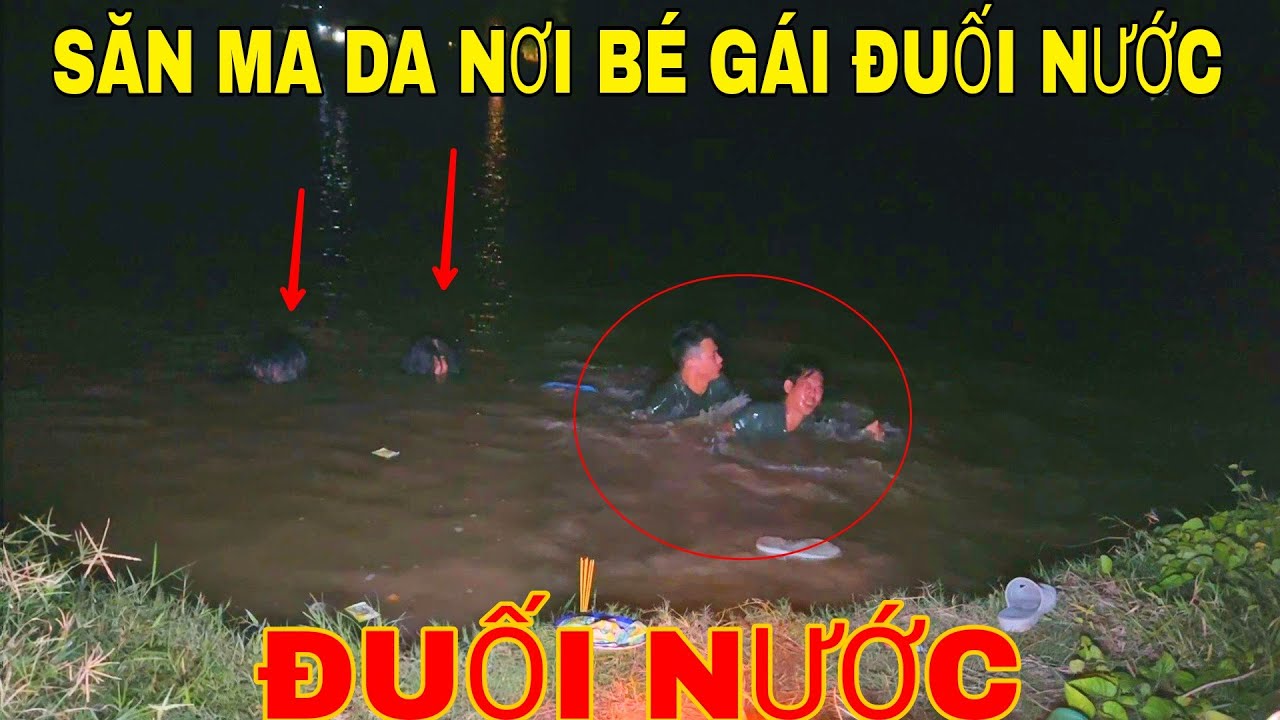 SĂN MA DA NƠI BÉ GÁI ĐUỐI NƯỚC - NGUYÊN BỊ 2 CON MA DA KÉO CHÂN MAI MÀ ...