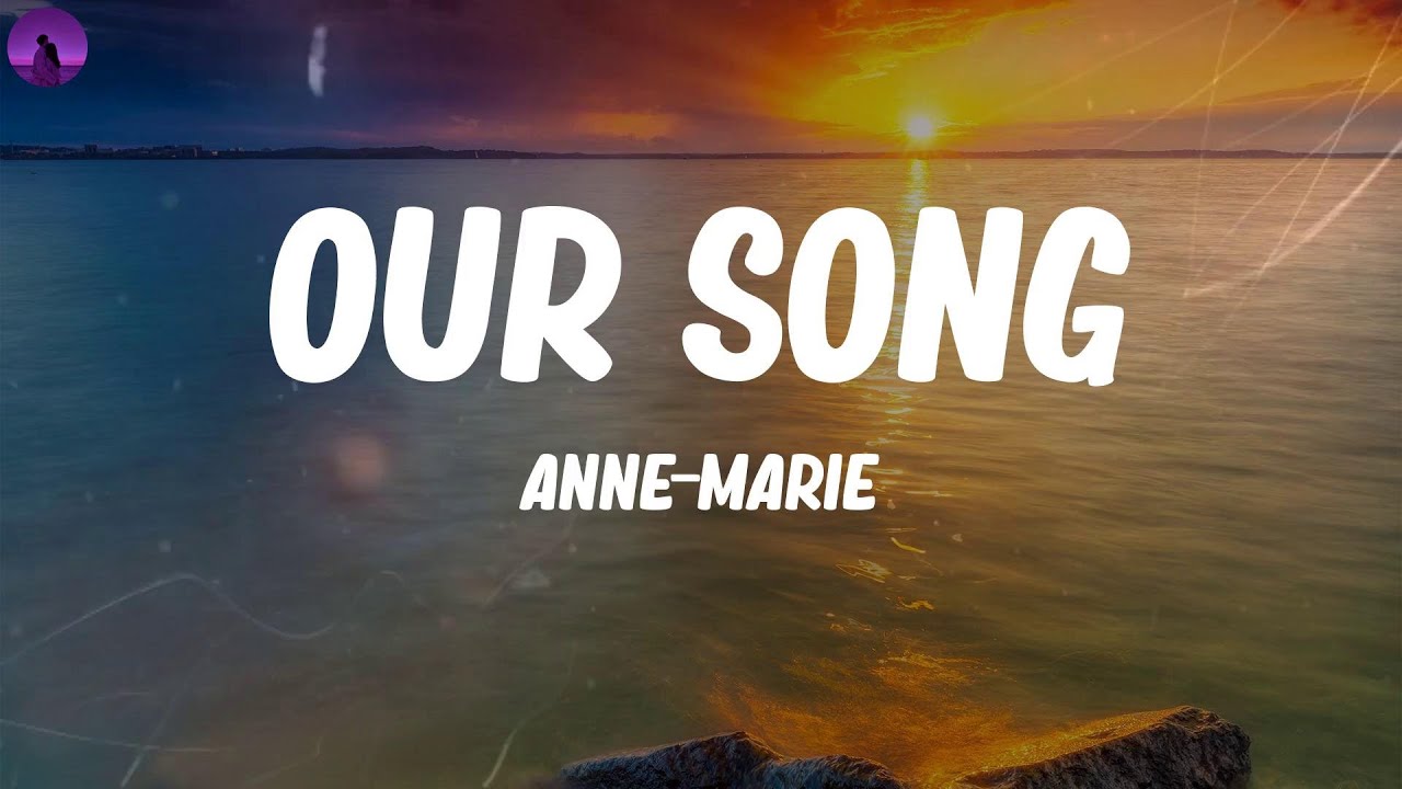 Anne-Marie - Our Song (Lyrics) - YouTube