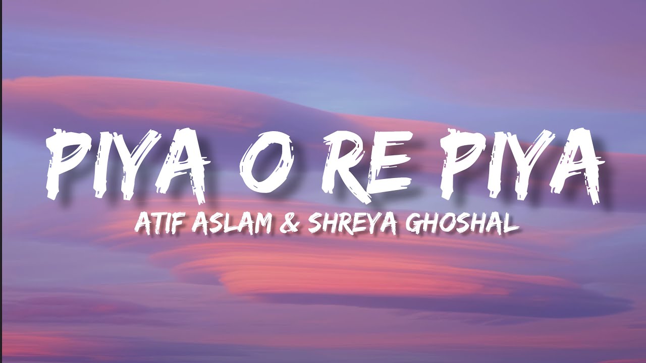 Piya o re piya - Atif aslam & Shreya Ghoshal (lyrics) | Tere naal Love ...