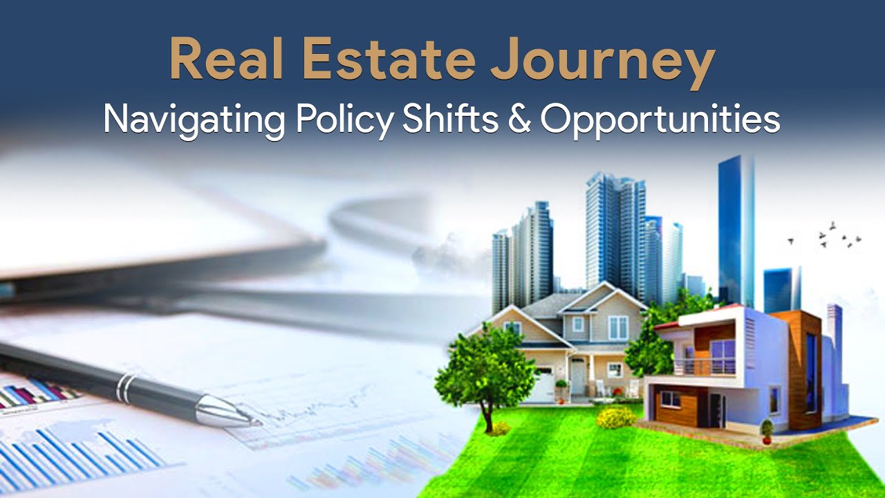 Real Estate Journey: Navigating Policy Shifts and Opportunities ...