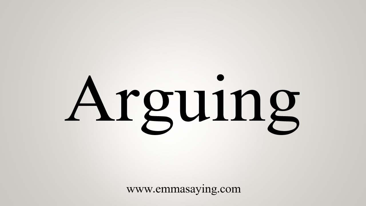 How To Say Arguing - YouTube