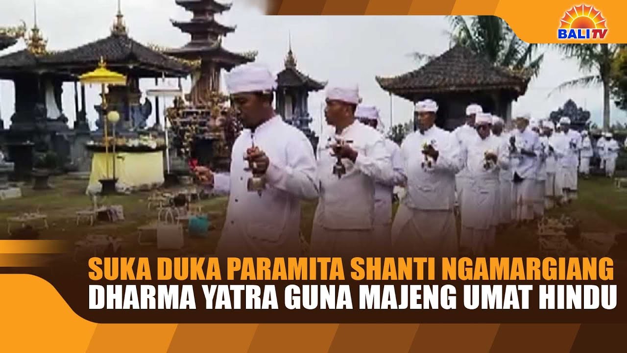 SUKA DUKA PARAMITA SHANTI NGAMARGIANG DHARMA YATRA GUNA MAJENG UMAT ...