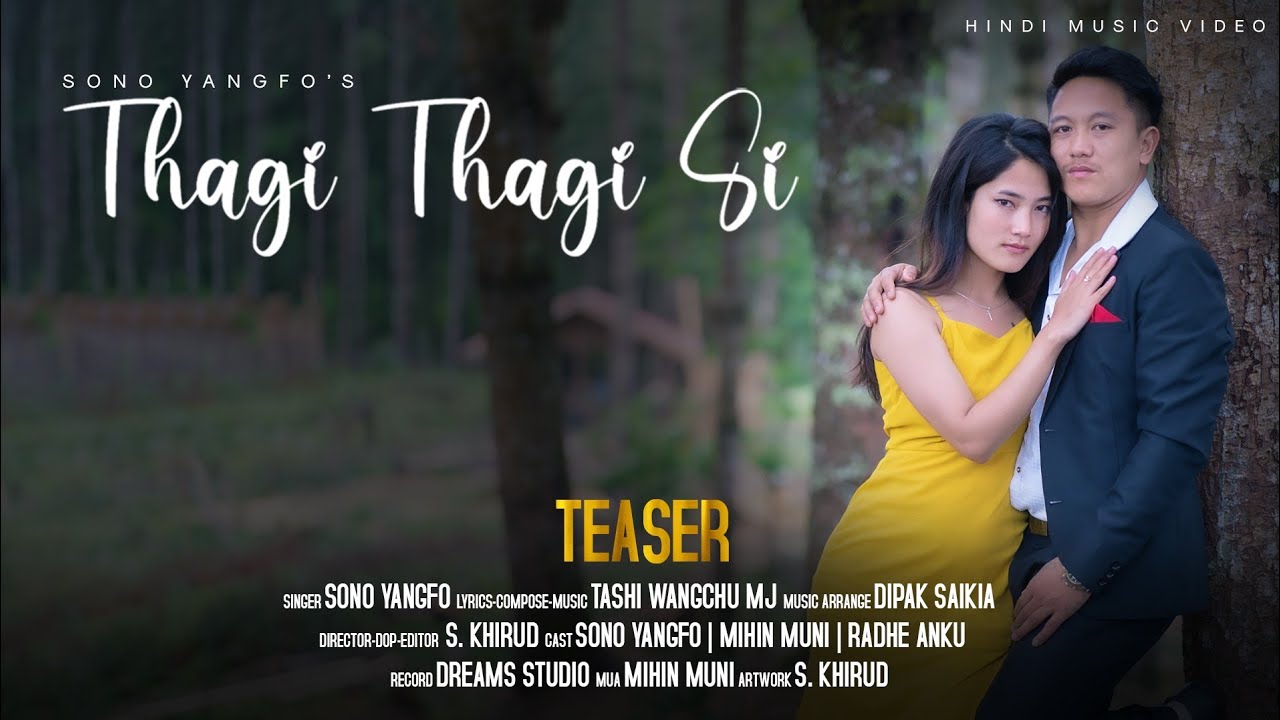 Thagi Thagi Si × Sono Yangfo × New Hindi Music Video 2024 × Arunachal ...