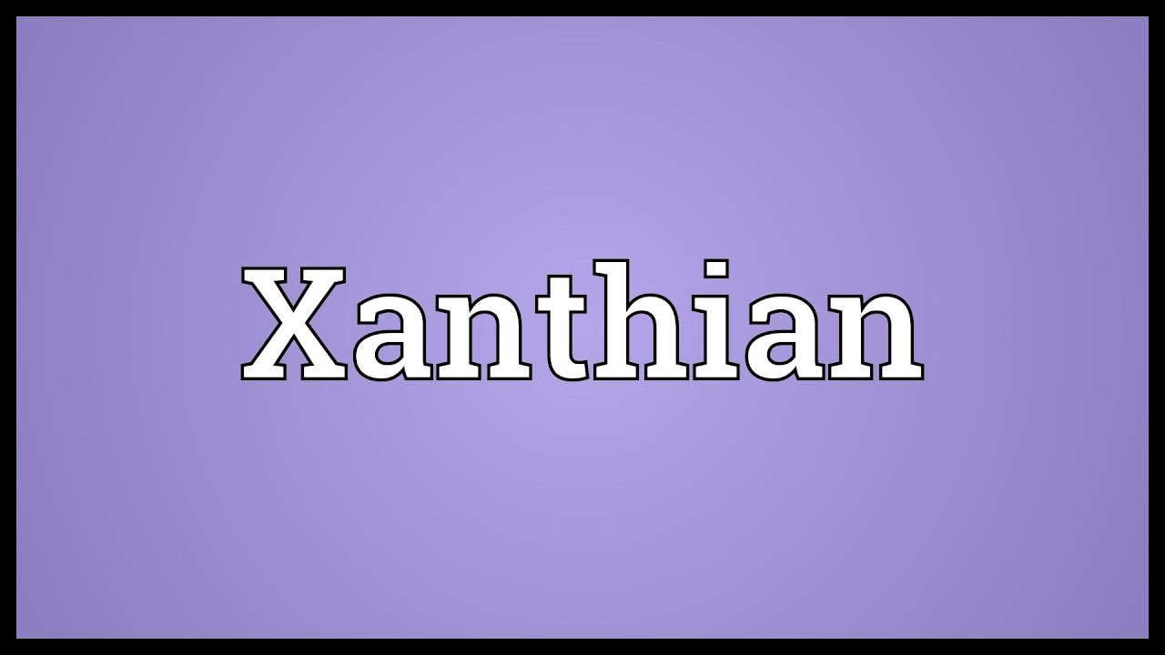 Xanthian Meaning - YouTube