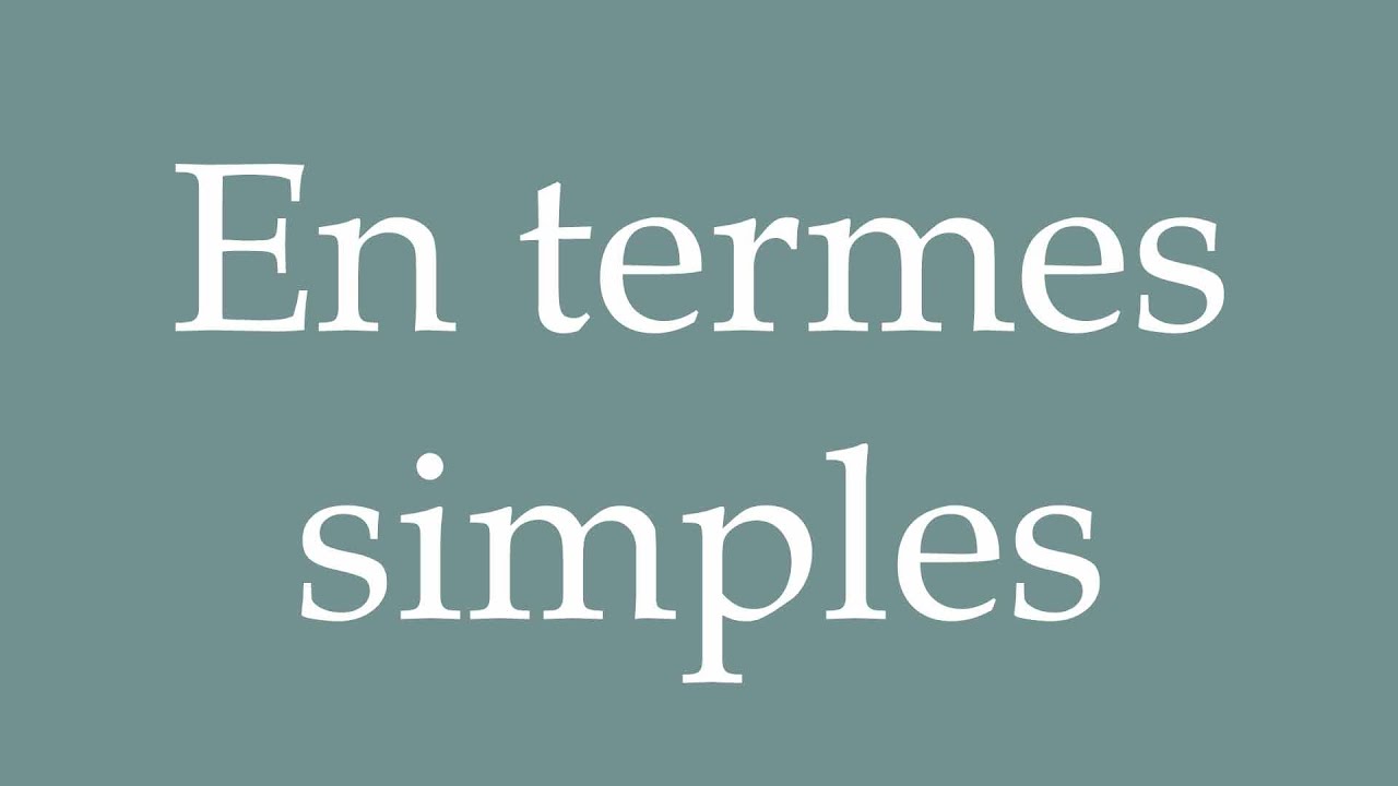 How to Pronounce ''En termes simples'' (In simple terms) Correctly in ...