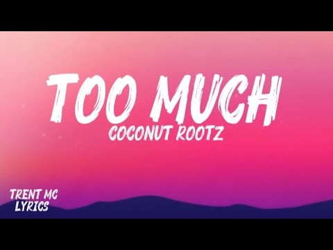 TOO MUCH — COCONUT ROOTZ OFFICIAL VIDEO LYRICS |TRENT MC 