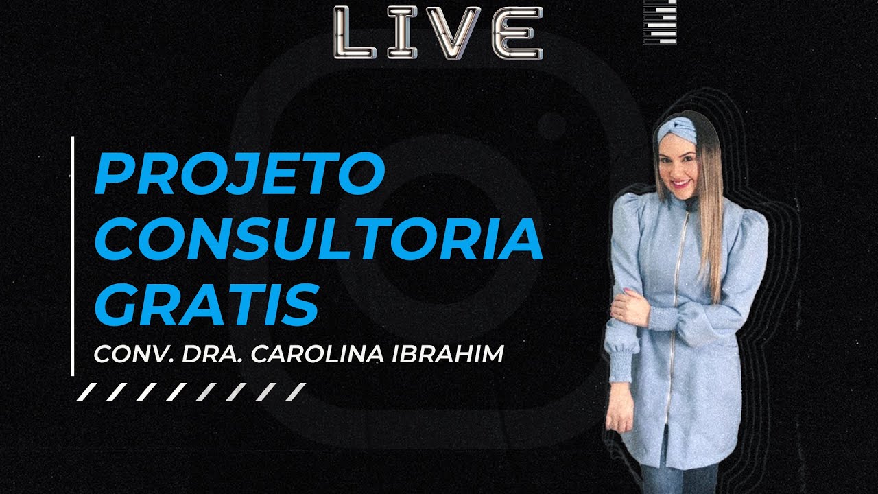 🔴 Live do projeto de Consultoria Grátis Com Dra. Carolina Ibrahim - YouTube