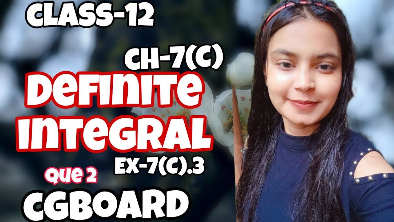 DEFINITE INTEGRAL Class-12 CGBOARD|| Chapter-7(C) Ex-7(C).3 Que.2 ...