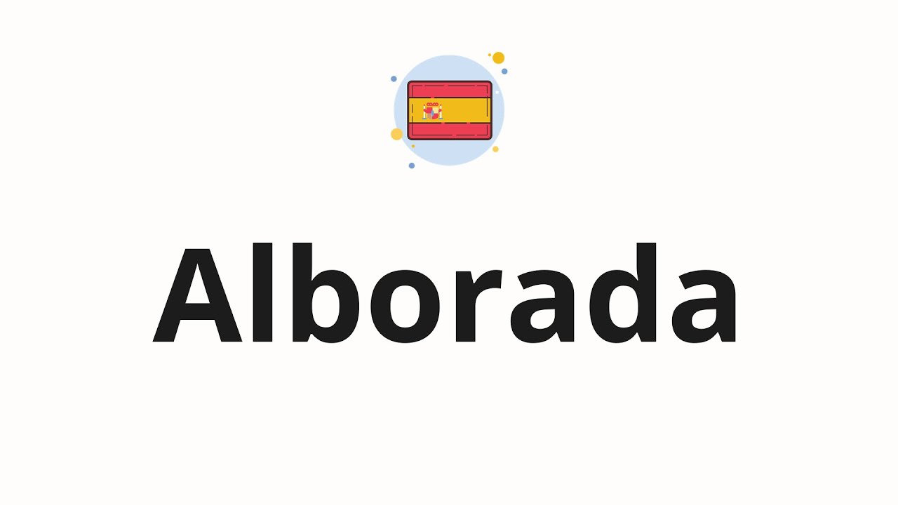 How to pronounce Alborada - YouTube
