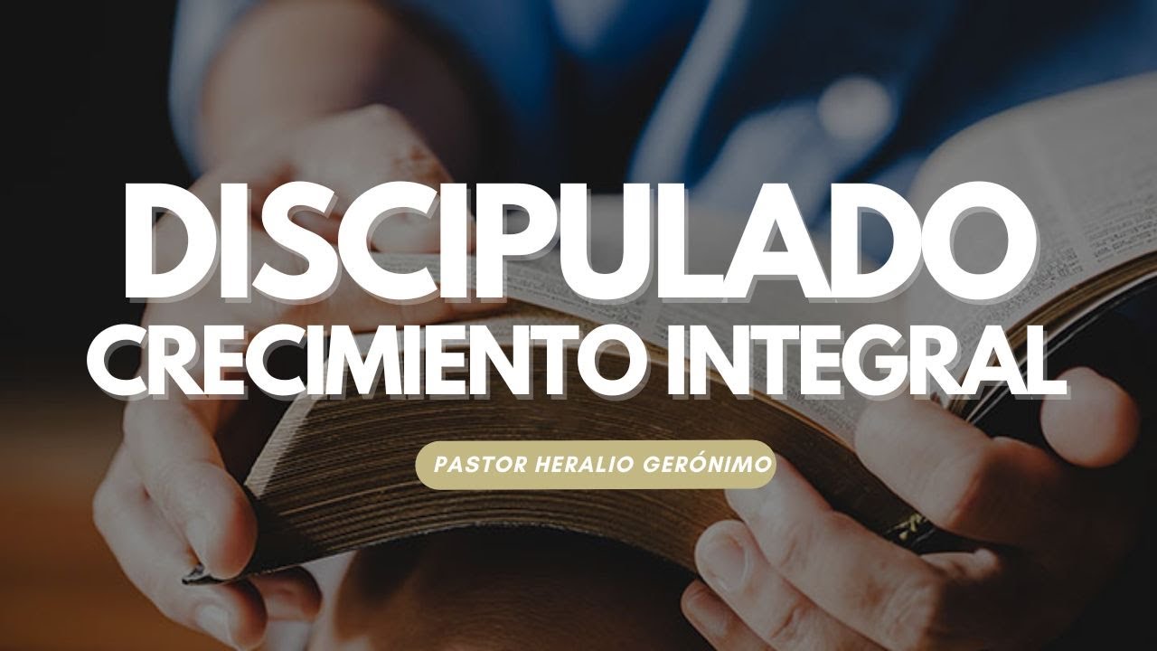 Discipulado de crecimiento integral / Pastor Heralio Gerónimo - YouTube