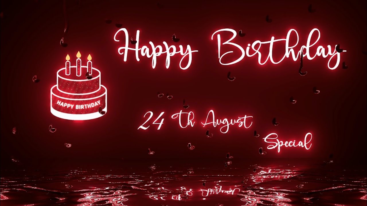 Happy birthday status video 24th august | Happy Birthday Wishes | HBD ...