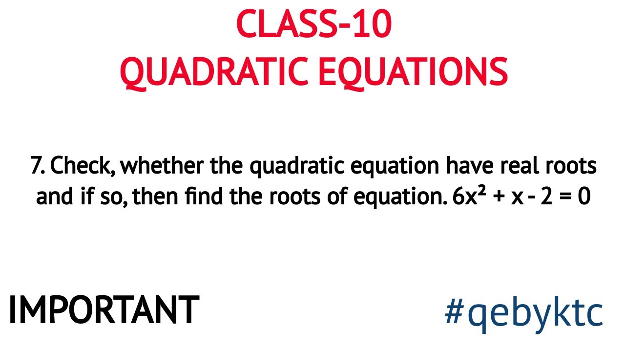7. Check, whether the quadratic equation have real roots and if so ...