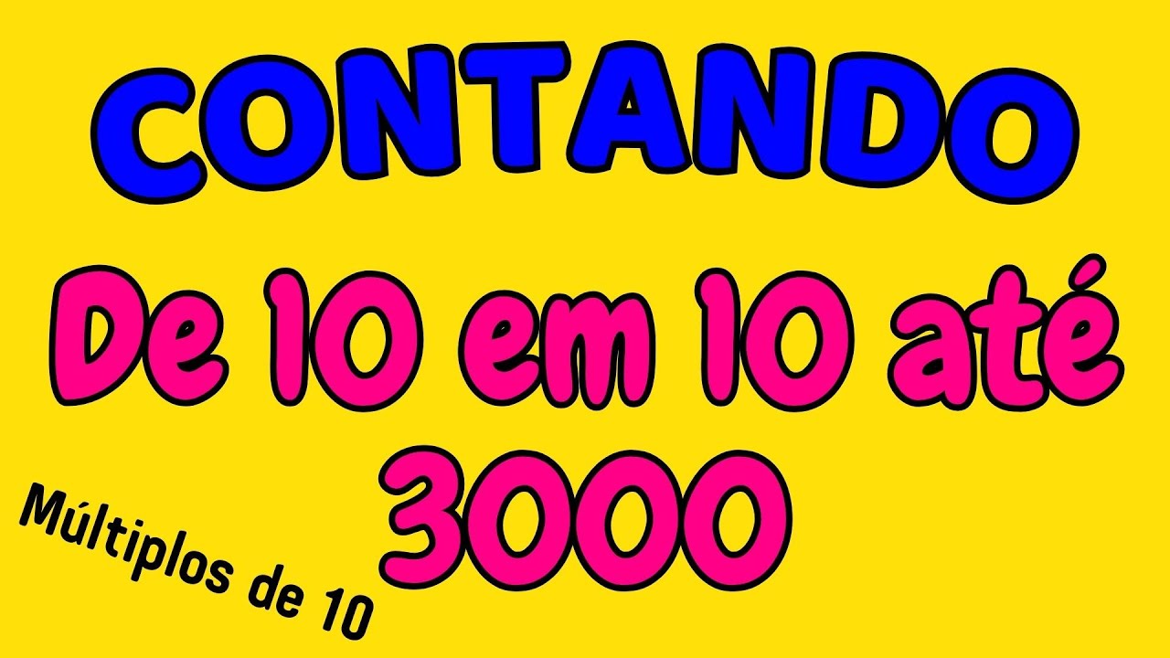 CONTANDO DE 10 EM 10 ATÉ 3000 | Contagem dos múltiplos de 10 - YouTube