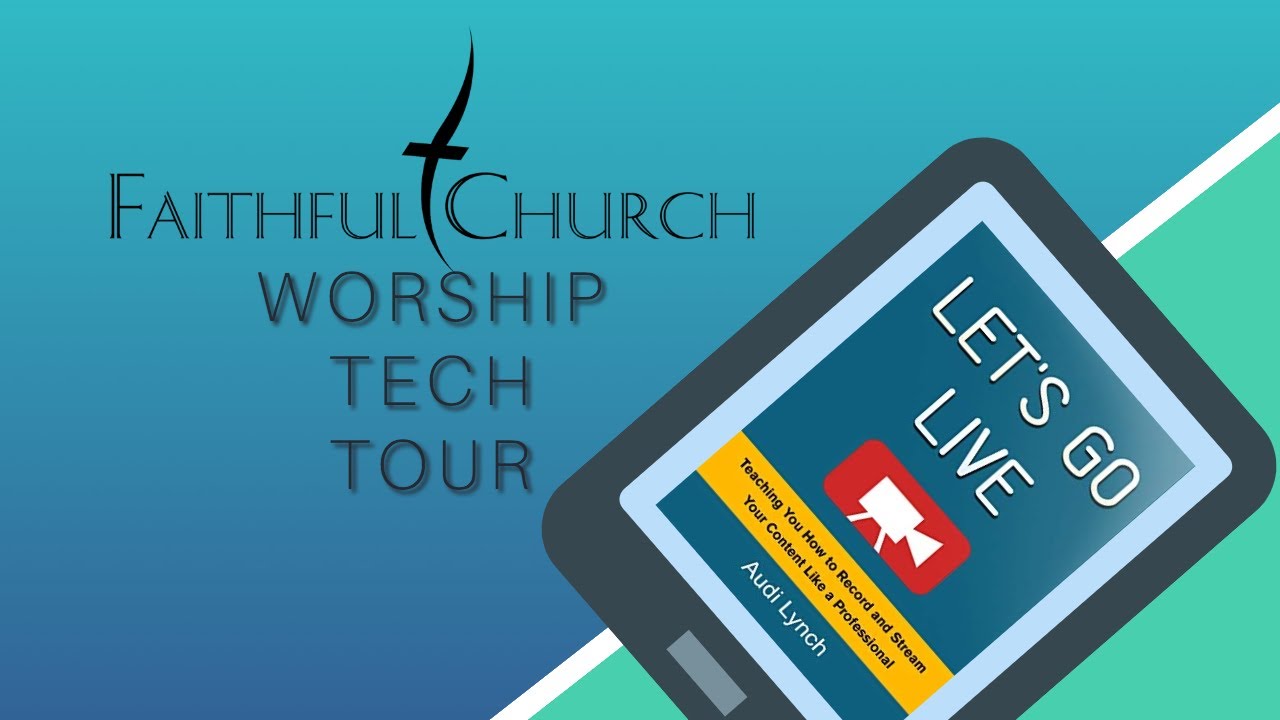 Worship Tech Tour at Faithful Church of Christ | “Let’s Go Live” by ...