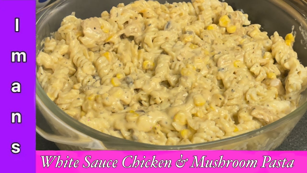 How to Make Creamy Chicken & Mushroom White Sauce Pasta | Iman’s ...