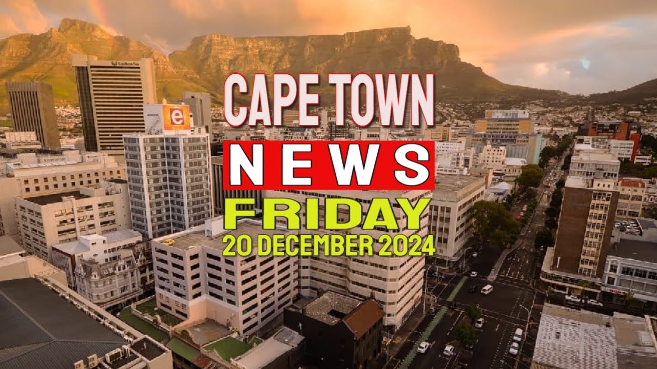 Cape Town News for Friday, 20th of December 2024 - YouTube