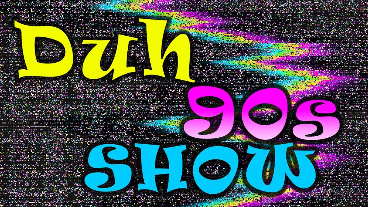Duh 90s Show - YouTube