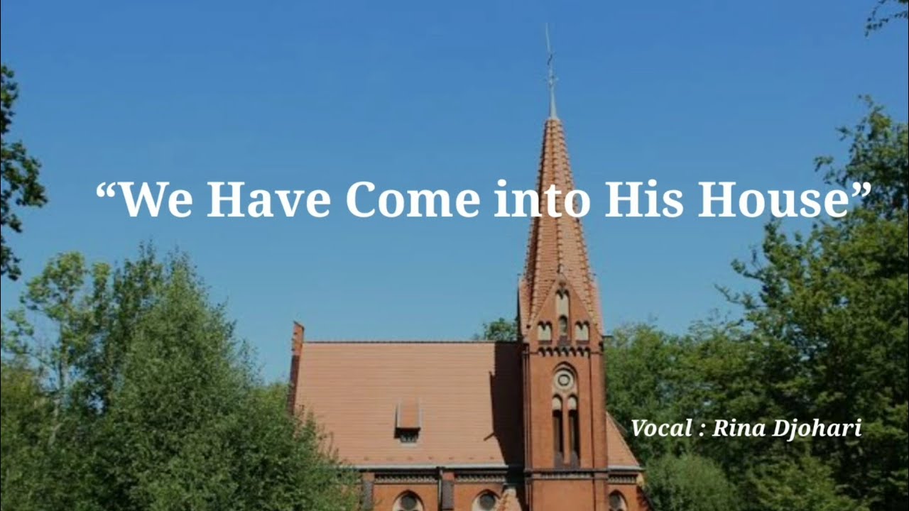 We Have Come Into His House - YouTube