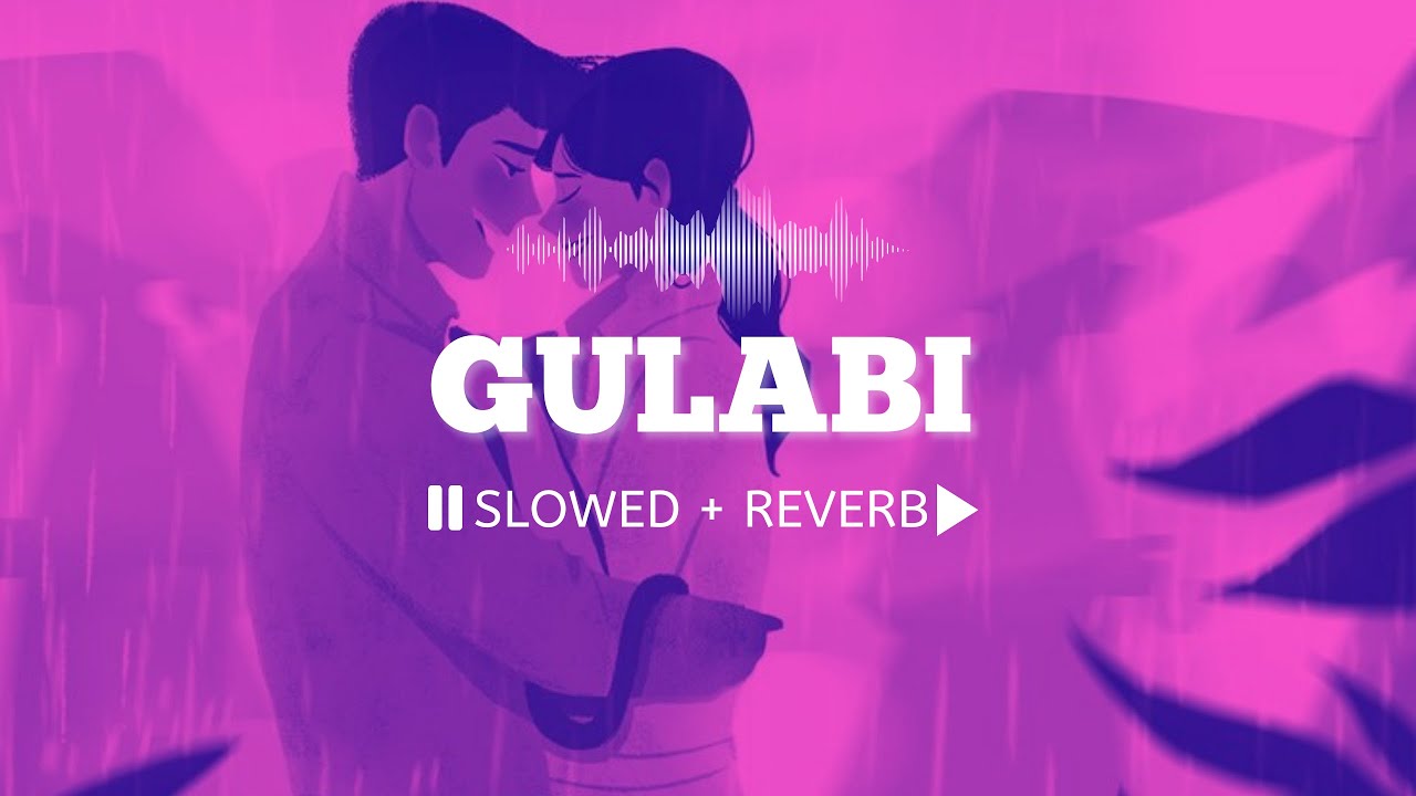 Gulabi (Slowed + Reverb) || Sachin-Jigar || Shuddh Desi Romance 🎧 - YouTube