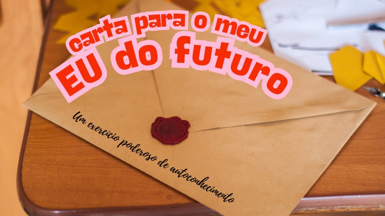 Carta para o Meu Futuro Eu: Um Diálogo com os Meus Sonhos e Metas - YouTube