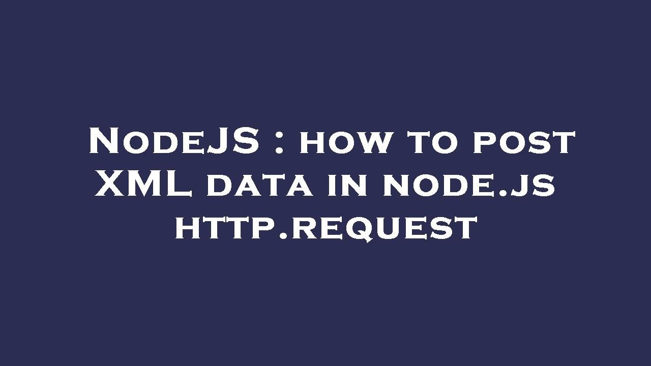 Nodejs How To Post Xml Data In Nodejs Request Youtube 7509