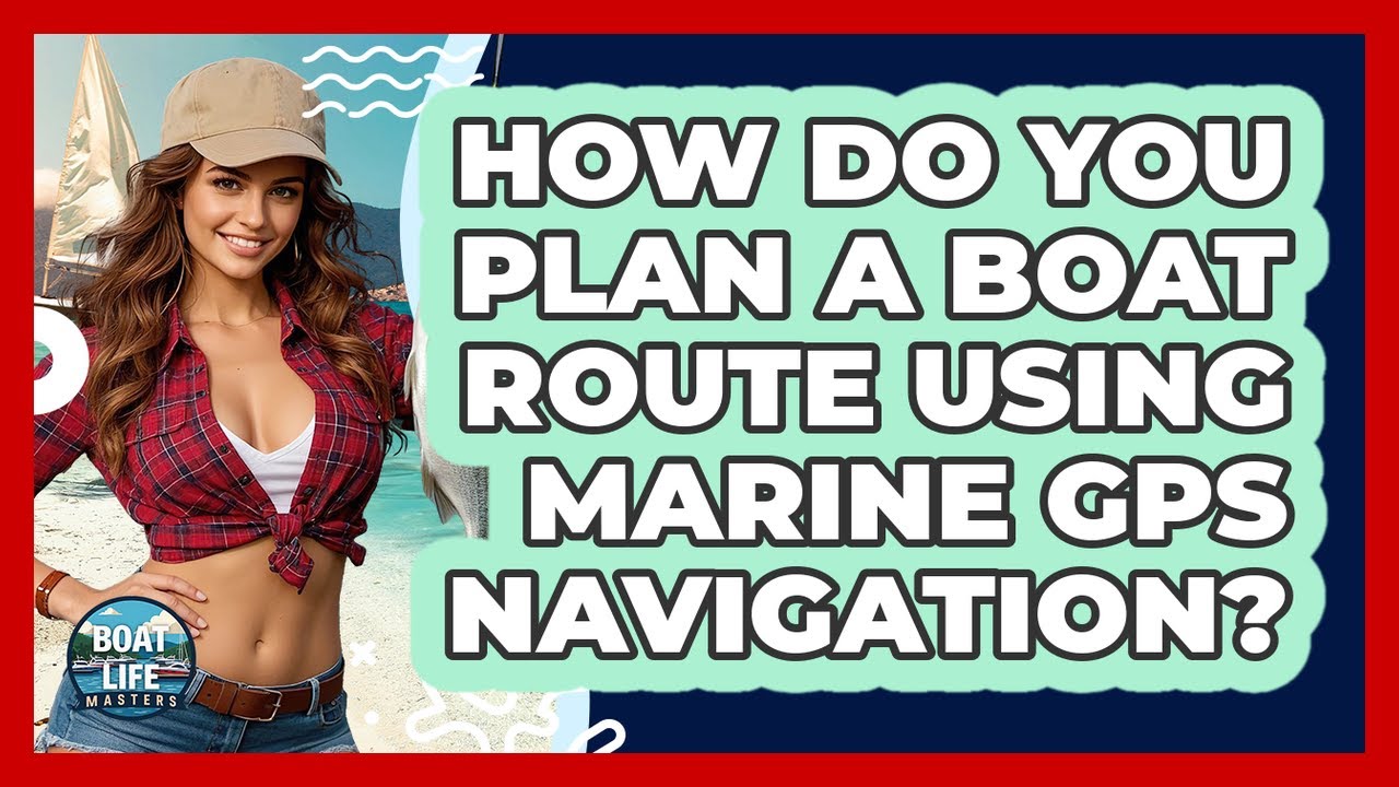 How Do You Plan A Boat Route Using Marine GPS Navigation? - Boat Life ...