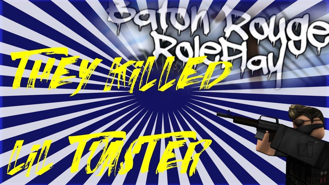 They killed Lil Toaster | Baton Rouge RP Roblox - YouTube