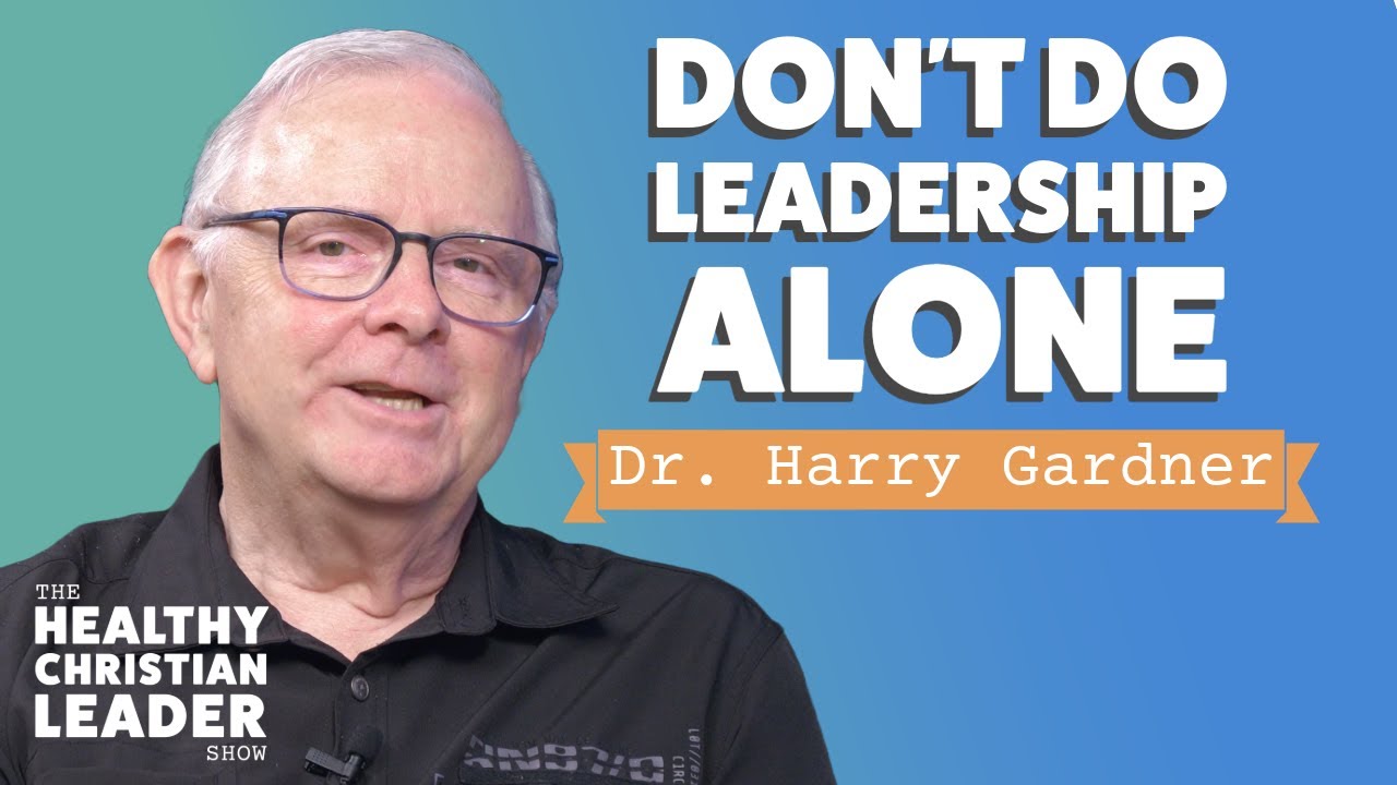 Don't Do Leadership Alone | Dr. Harry Gardner - YouTube