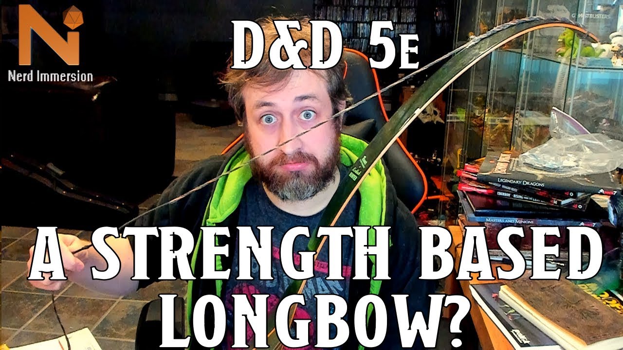 A Strength Based Longbow in D&D 5e? | Nerd Immersion - YouTube