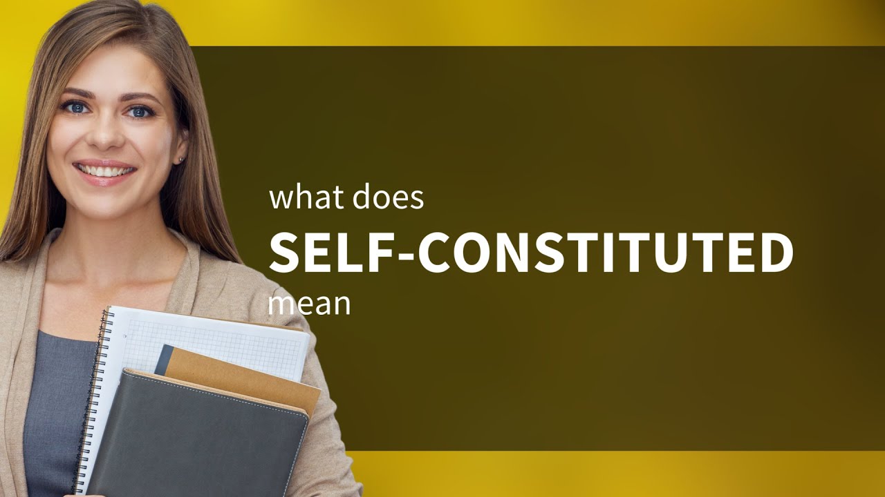 Self-constituted — what is SELF-CONSTITUTED meaning - YouTube