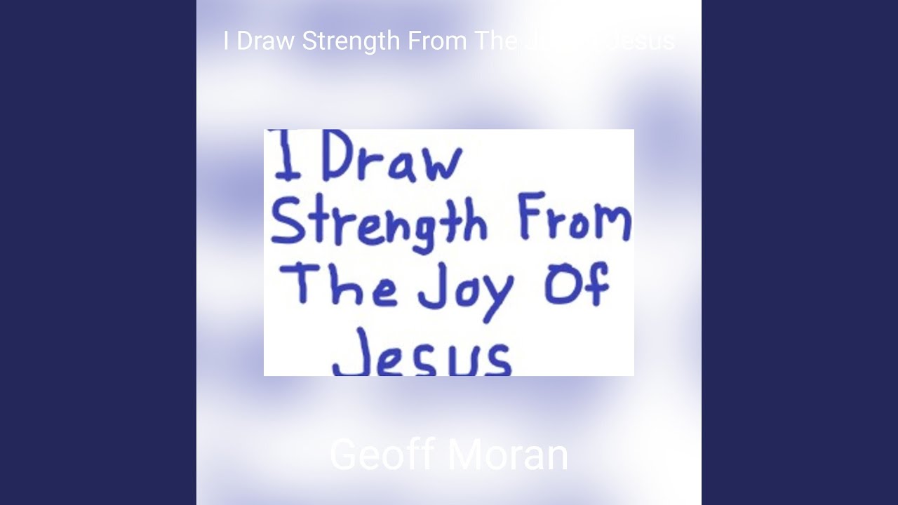 I Draw Strength From The Joy Of Jesus - YouTube