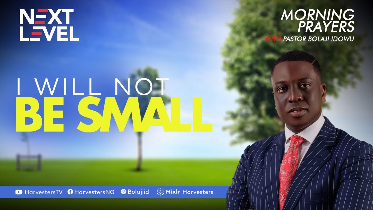 Next Level Prayer || I Will Not Be Small || Pst Bolaji Idowu || 13th ...