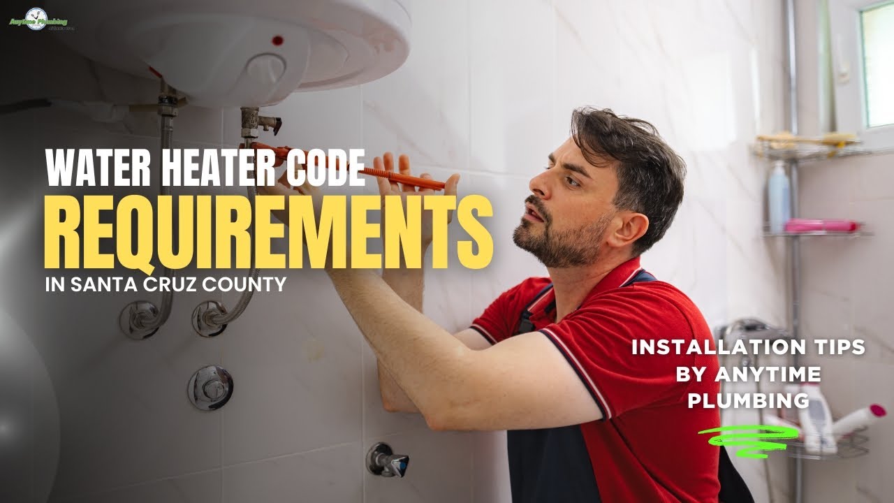 Water Heater Code Requirements in Santa Cruz County | Installation Tips ...